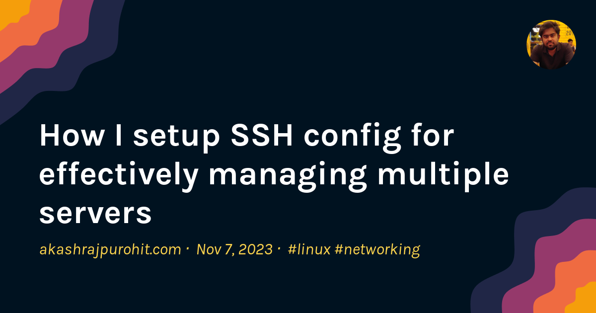 How I setup SSH config for effectively managing multiple servers ... How I setup SSH config for effectively managing multiple servers ...